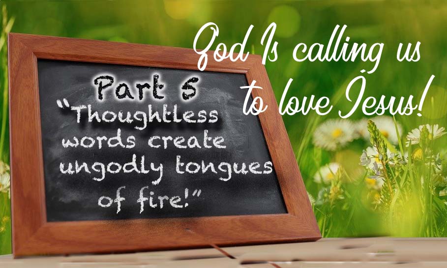 Thoughtless Words Create Tongues of Fire! | Christian Grandfather Magazine